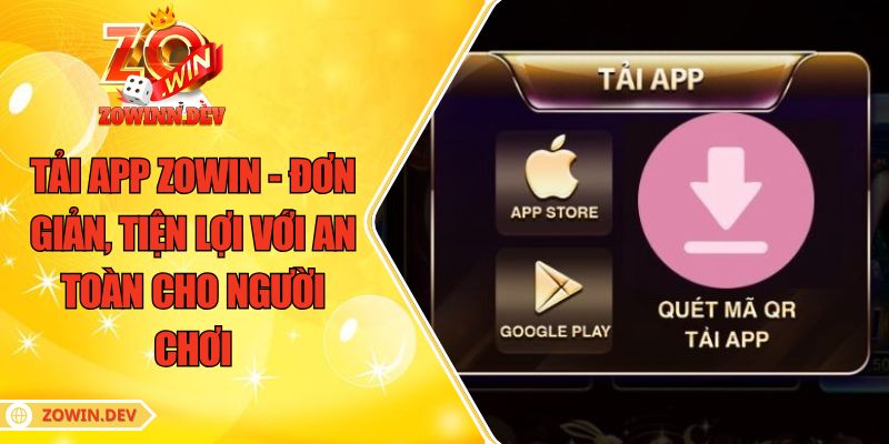 Tải App ZOWIN - Đơn Giản, Tiện Lợi với An Toàn Cho Người Chơi